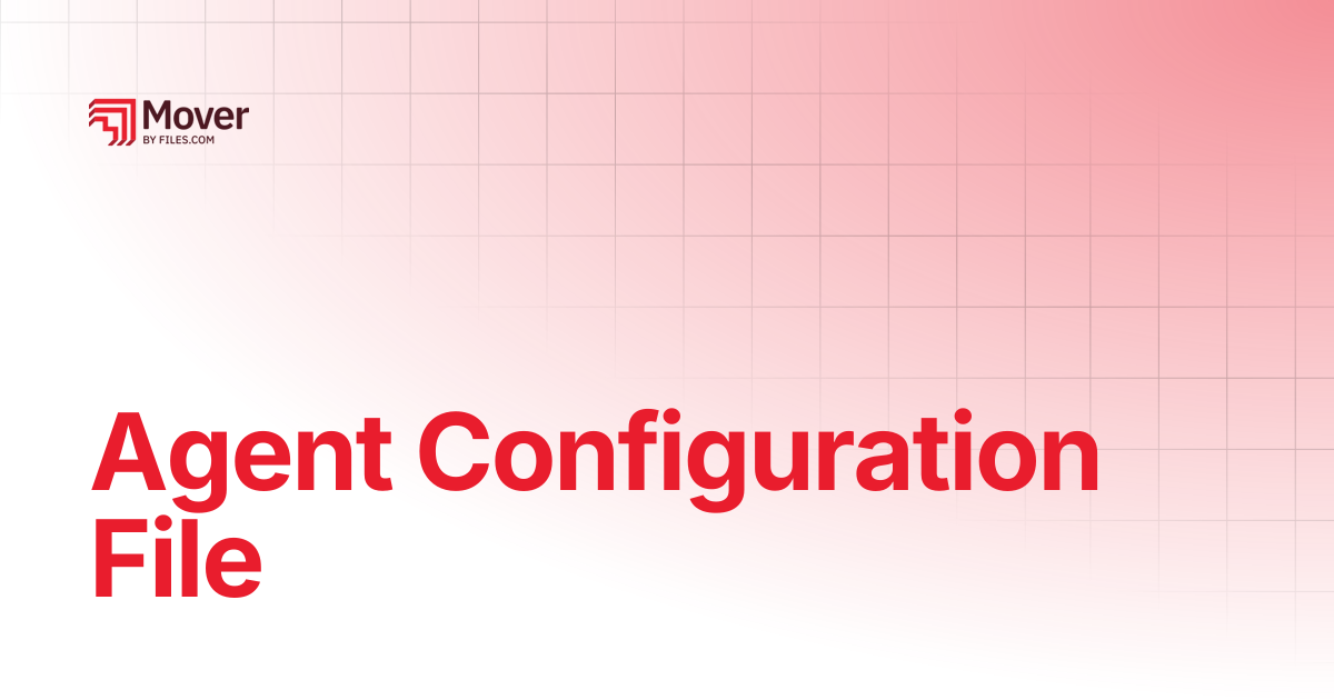 Agent Configuration File | Mover by Files.com Docs