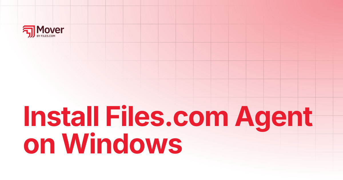 Install Files.com Agent on Windows | Mover by Files.com Docs